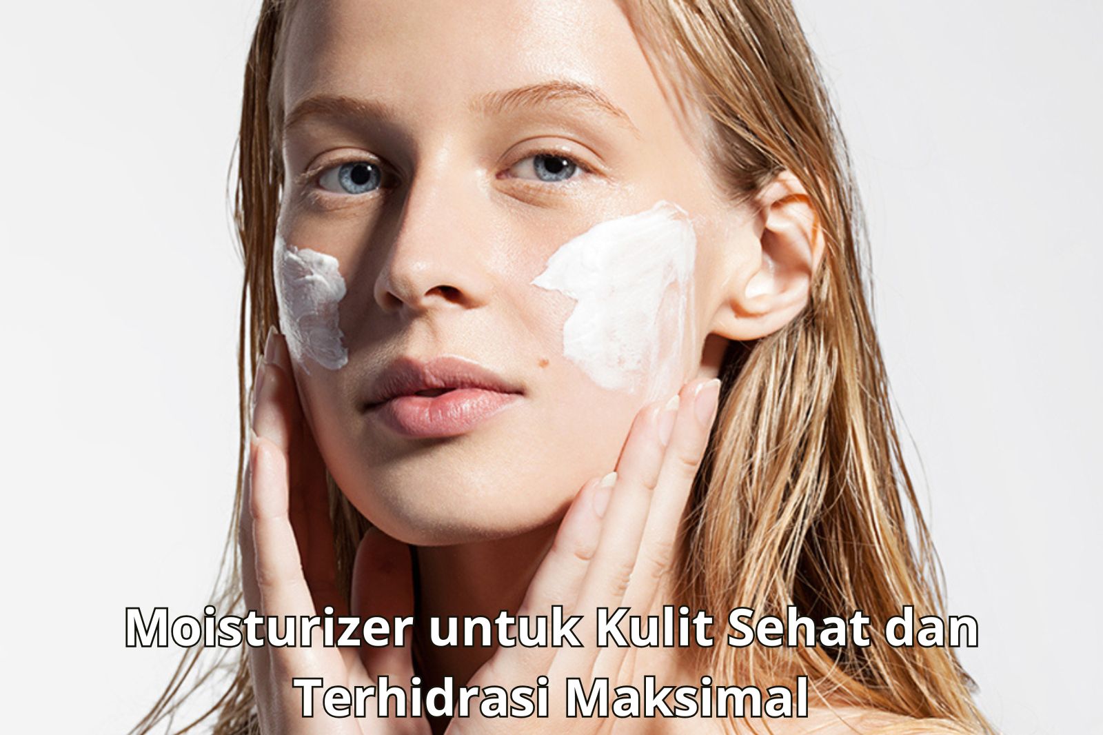 Moisturizer untuk Kulit Sehat dan Terhidrasi Maksimal - News & Articles ...