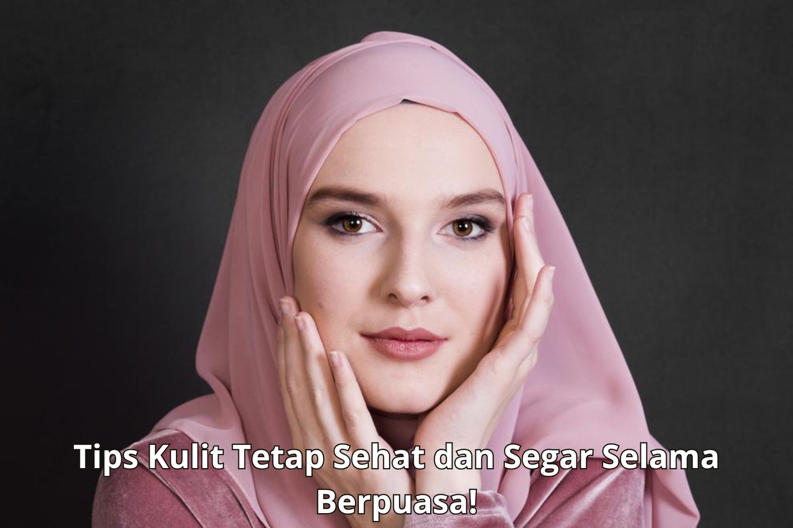 Tips Kulit Tetap Sehat dan Segar Selama Berpuasa! - News & Articles ...